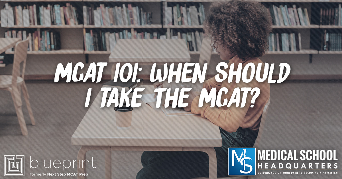 MCAT 101 When Should I Take The MCAT Medical School Headquarters