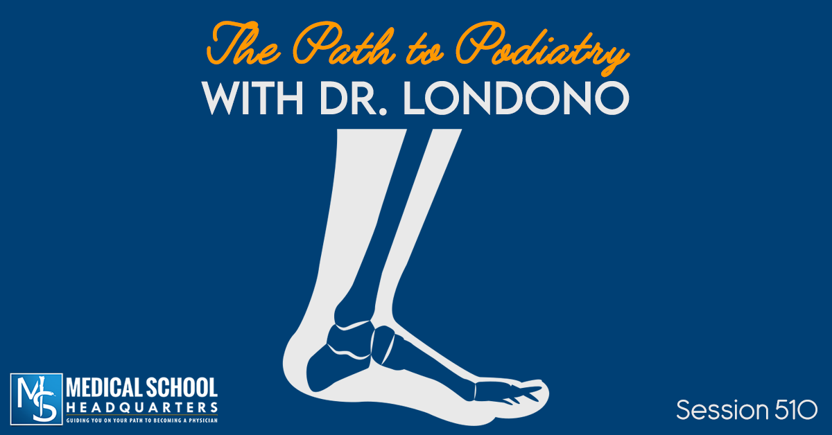 The Path to Podiatry with Dr. Londono - Medical School Headquarters